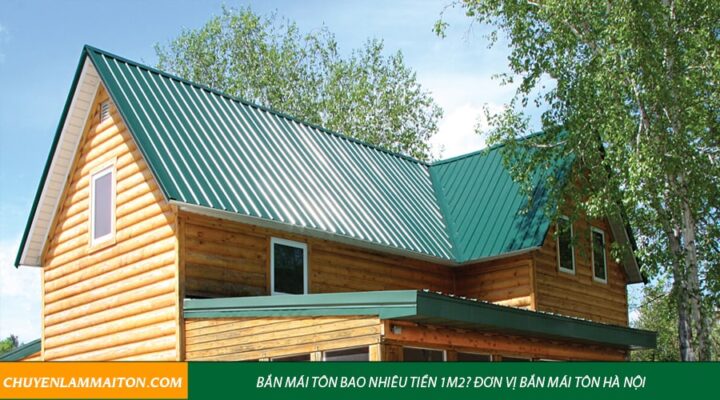 Bắn mái tôn bao nhiêu tiền 1m2? Đơn vị bắn mái tôn Hà Nội